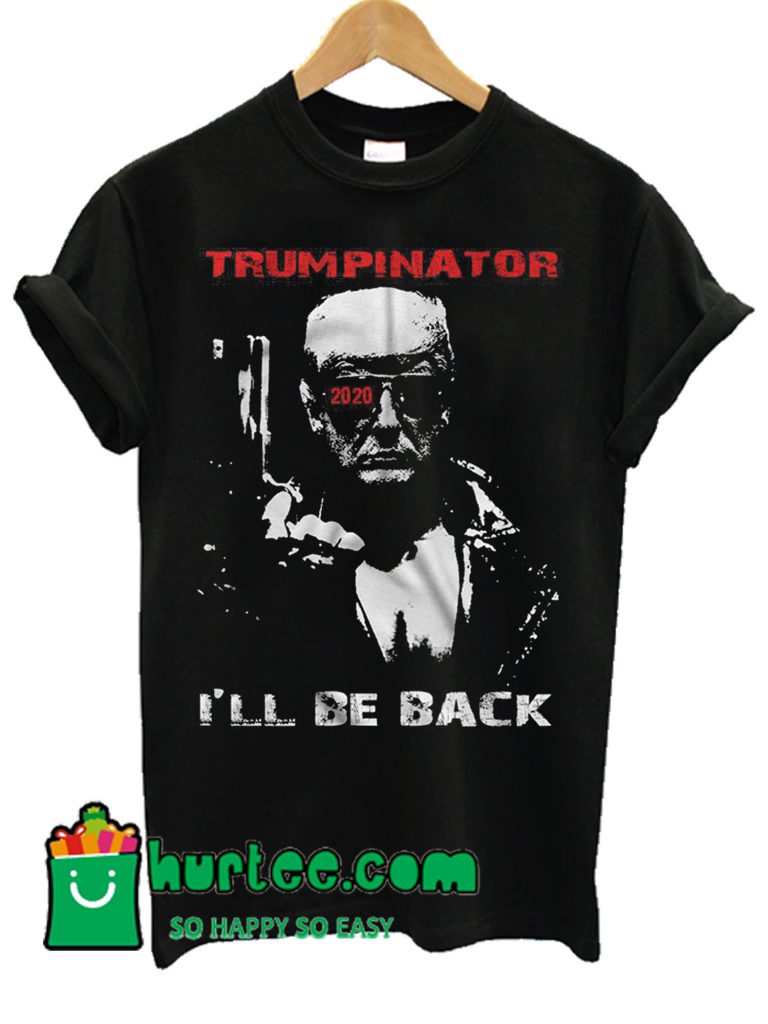 Trumpinator 2020 I’ll Be Back Support Trump T Shirt – www.hurtee.com